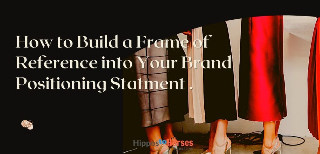 How to Build a Frame of Reference into Your Brand Positioning Statement ...