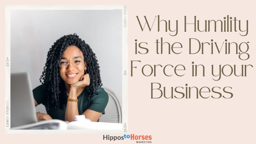 Why Humility is the Driving Force in your Business - Hippos To Horses ...
